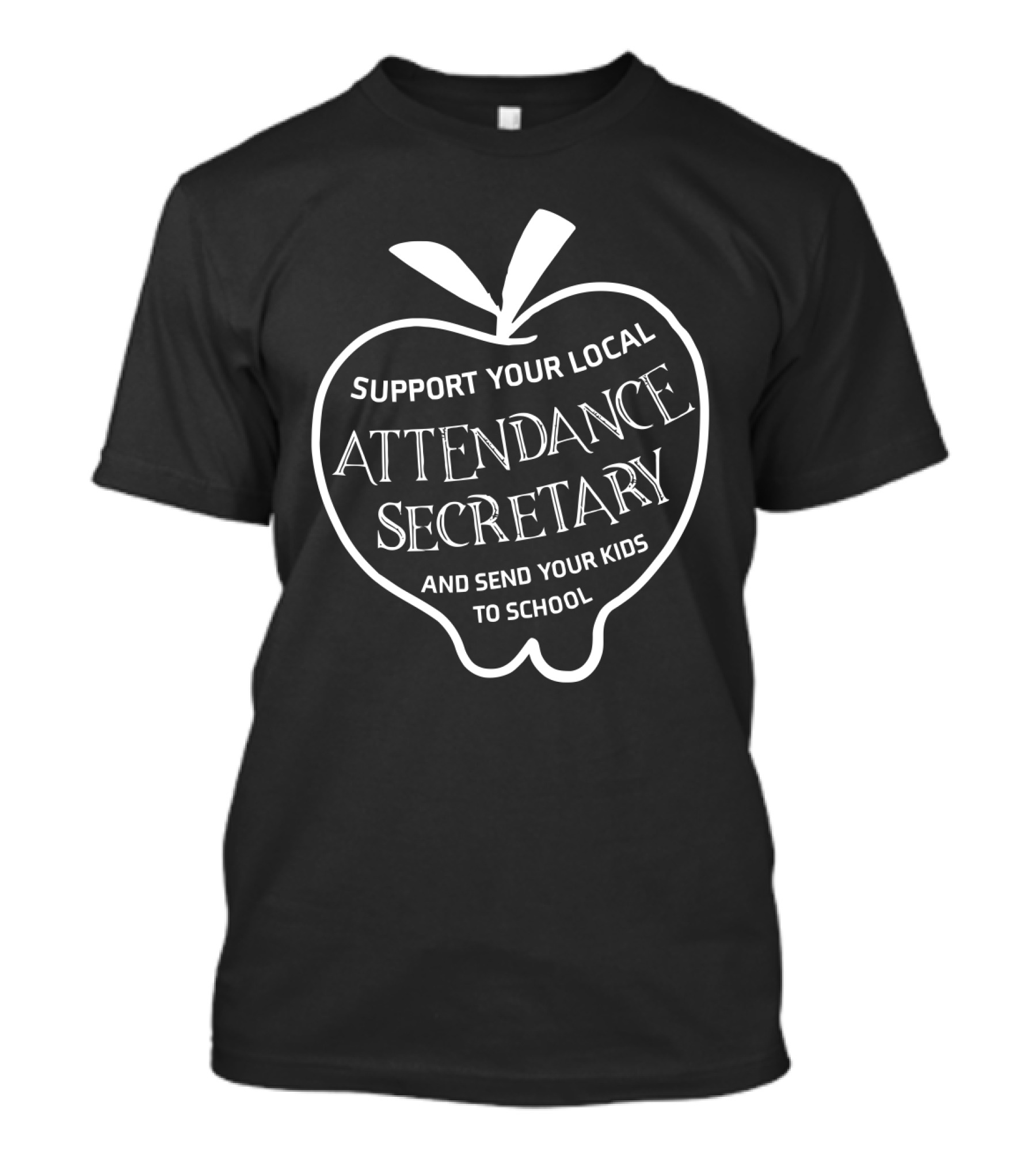 Support Your Local Attendance Secretary And Send Your Kids To School T-Shirt