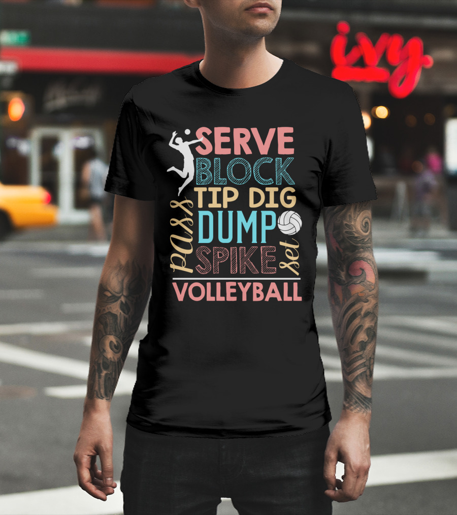 Serve Block Tip Dig Pass Dump Spike Set Volleyball Volleyball Lover T-Shirt