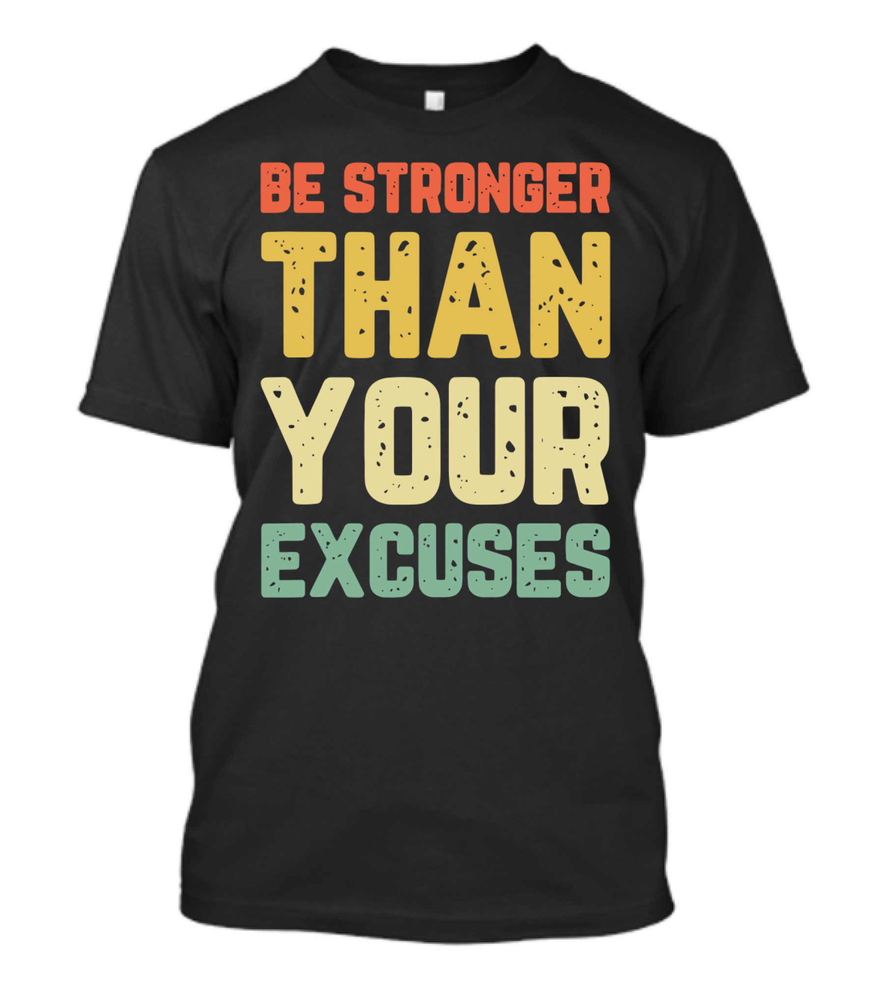 Be Stronger Than Your Excuses Motivational Phrase T-Shirt