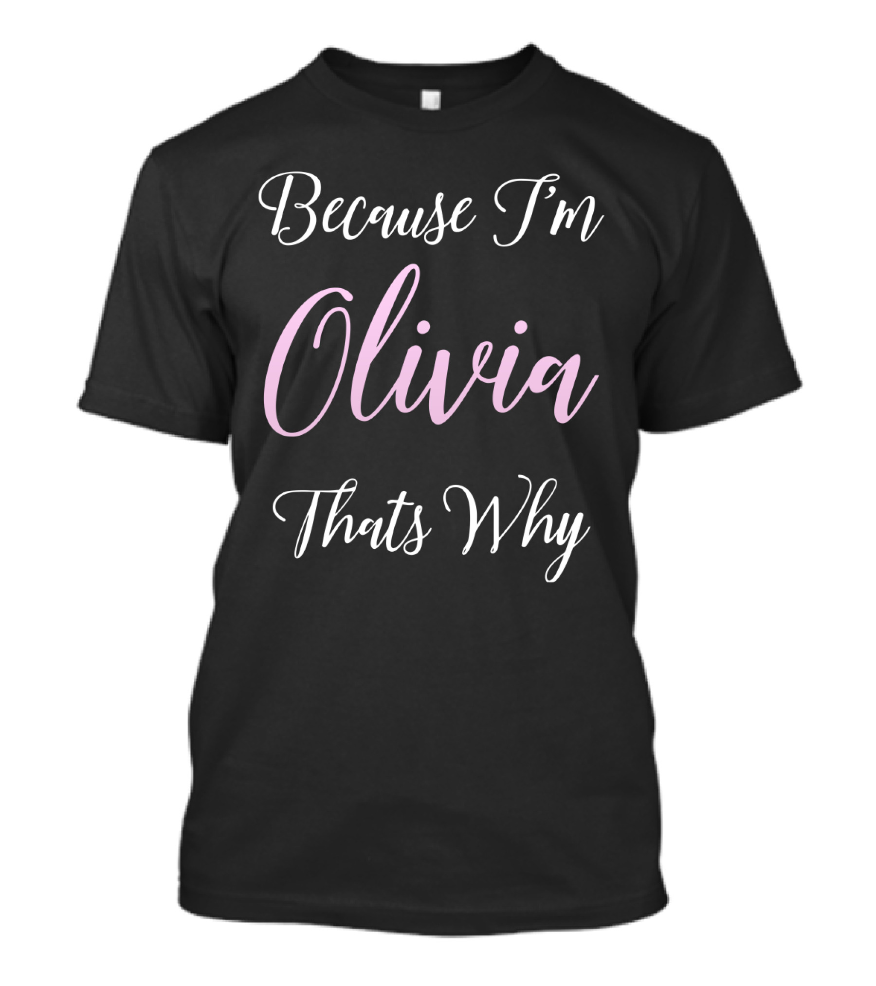 Because I'm Olivia Thats Why T-Shirt
