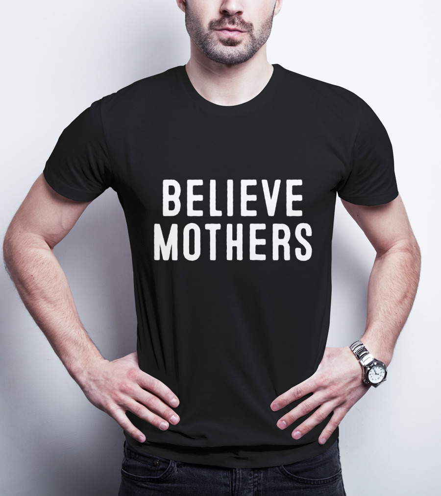 Believe Mothers Message In Bold White Letters T-Shirt