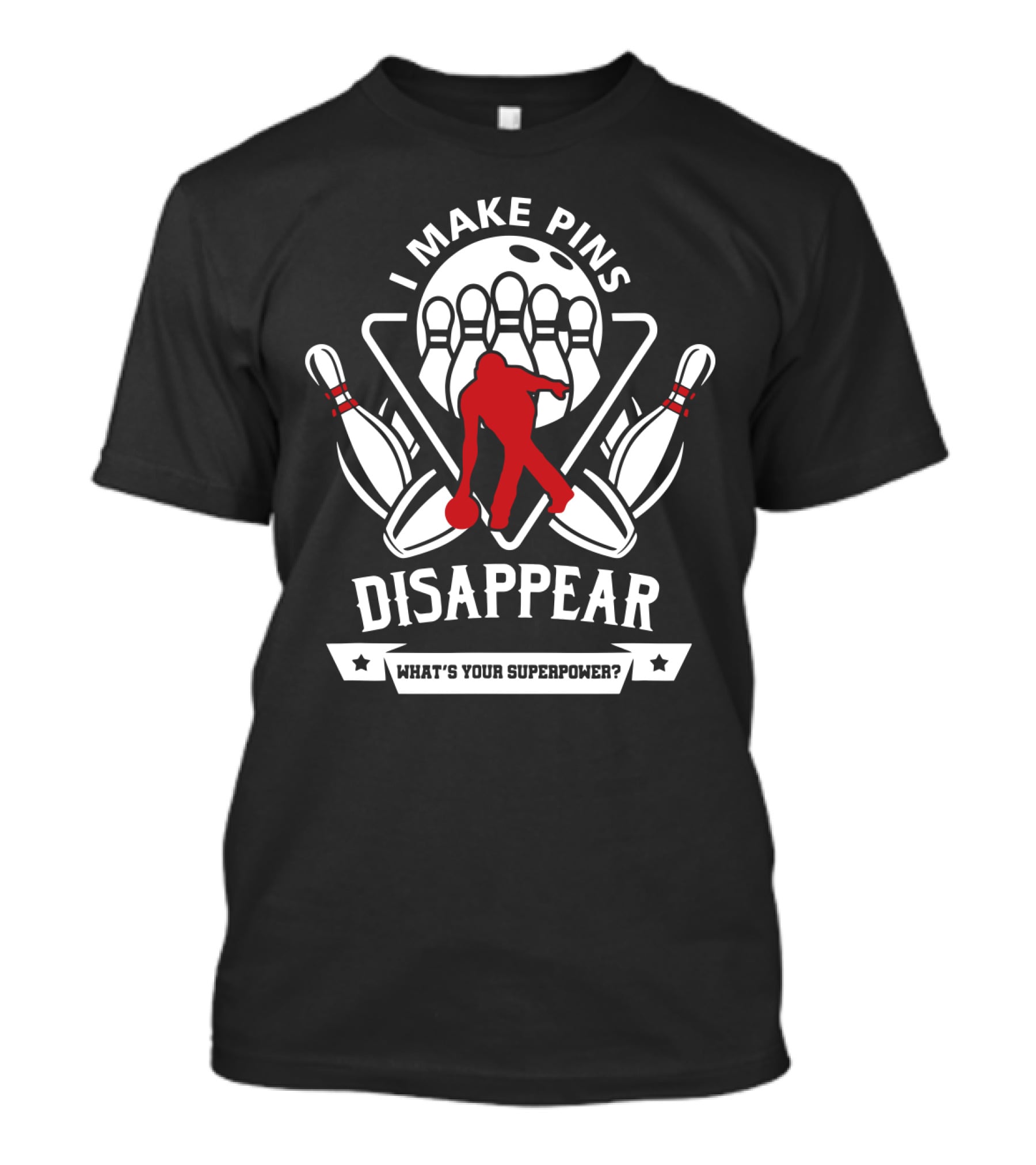 I Make Pins Disappear What's Your Superpower Bowling T-Shirt