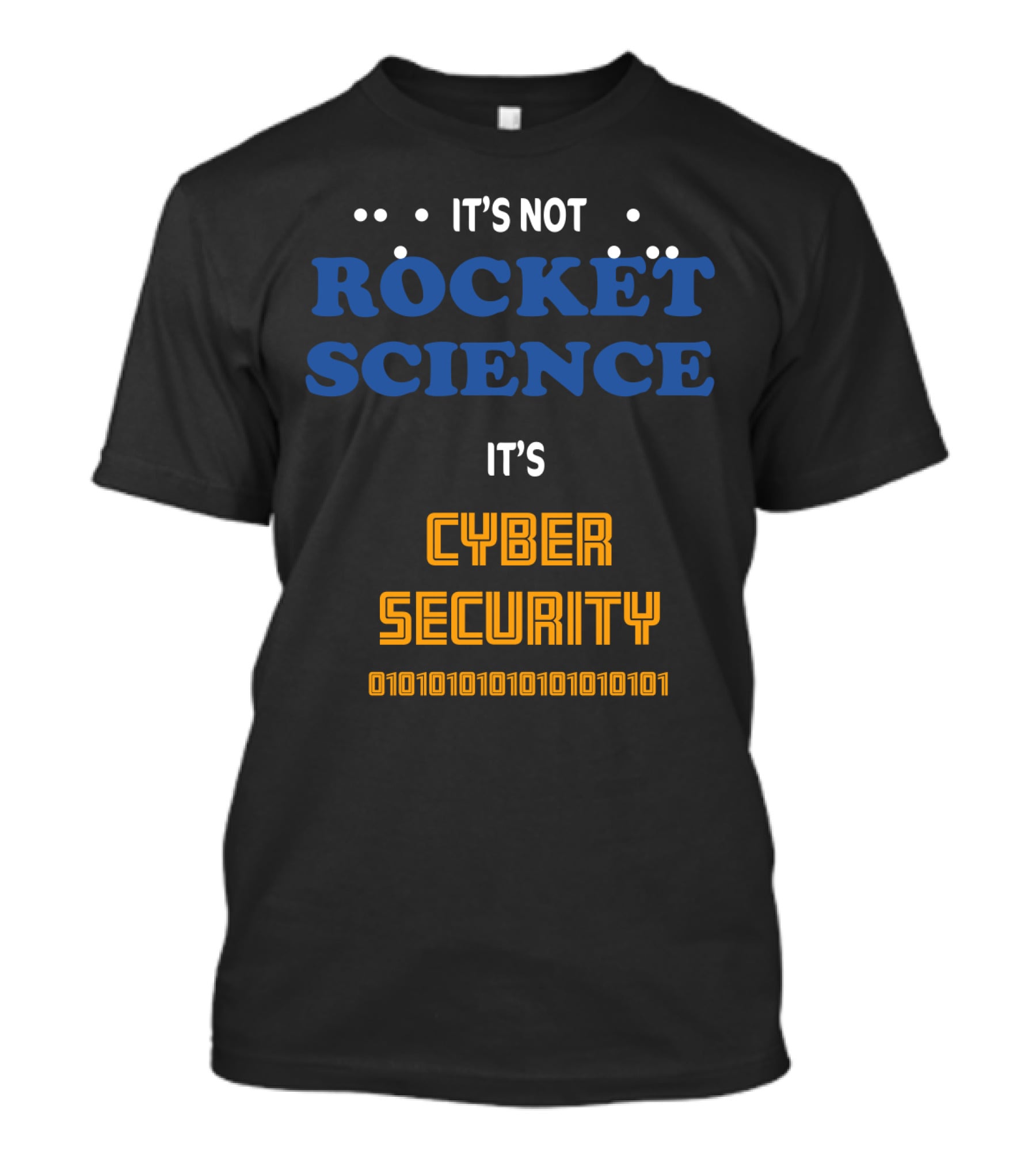It's Not Rocket Science It's Cybersecurity 010101010101010101 T-Shirt