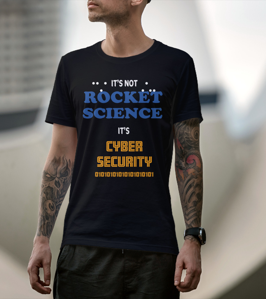 It's Not Rocket Science It's Cybersecurity 010101010101010101 T-Shirt