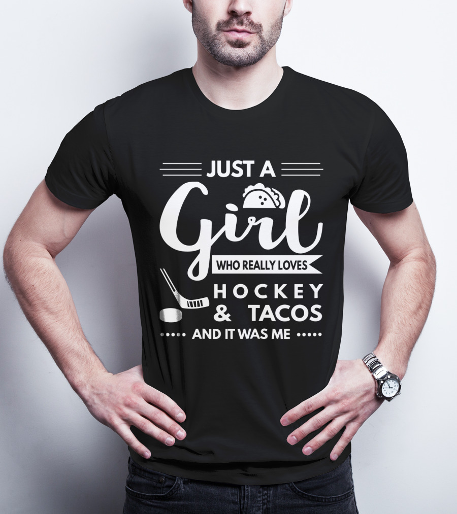 Just A Girl Who Really Loves Hockey And Tacos And It Was Me T-Shirt