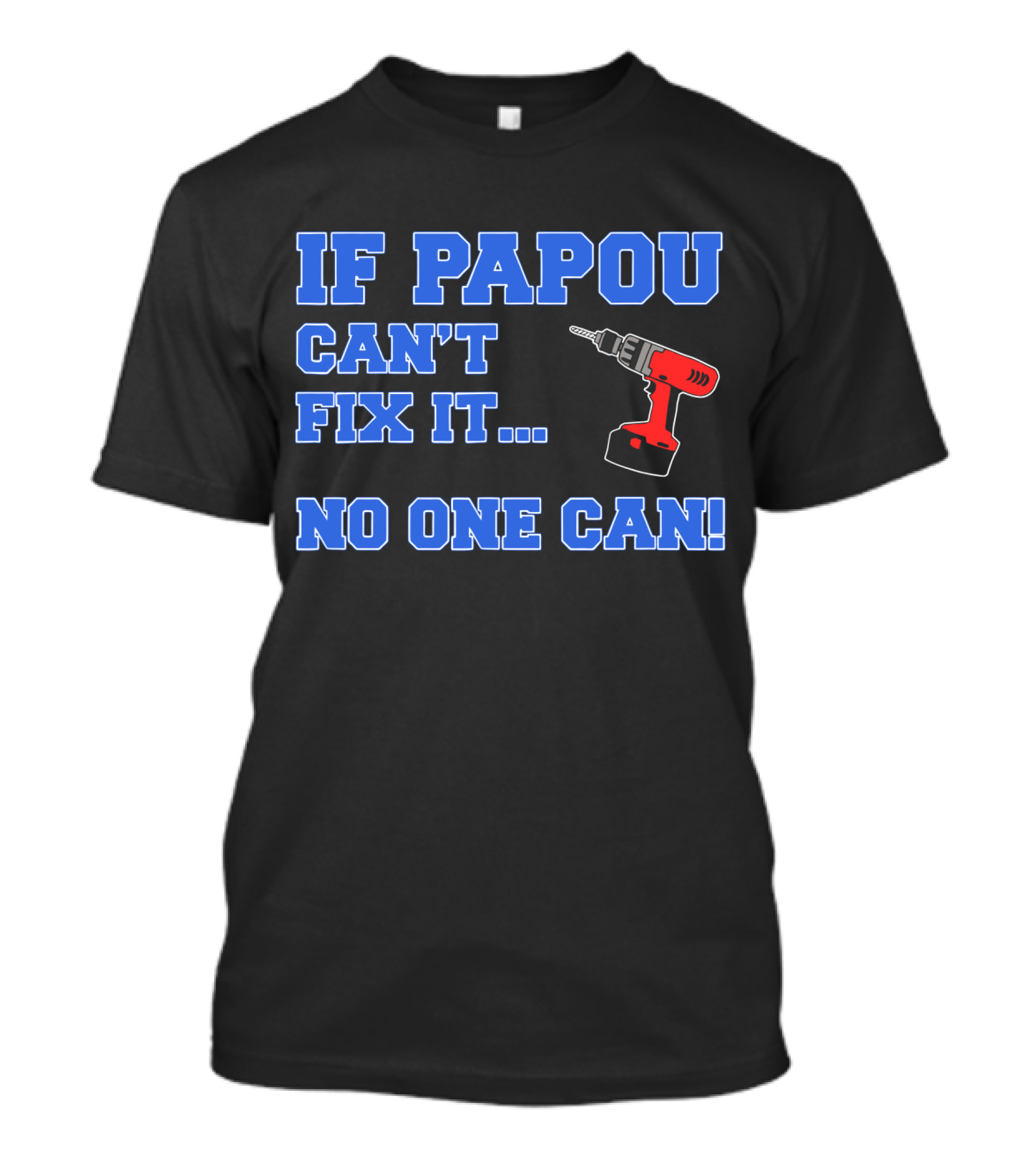 If Papou Can't Fix It No One Can Drill T-Shirt