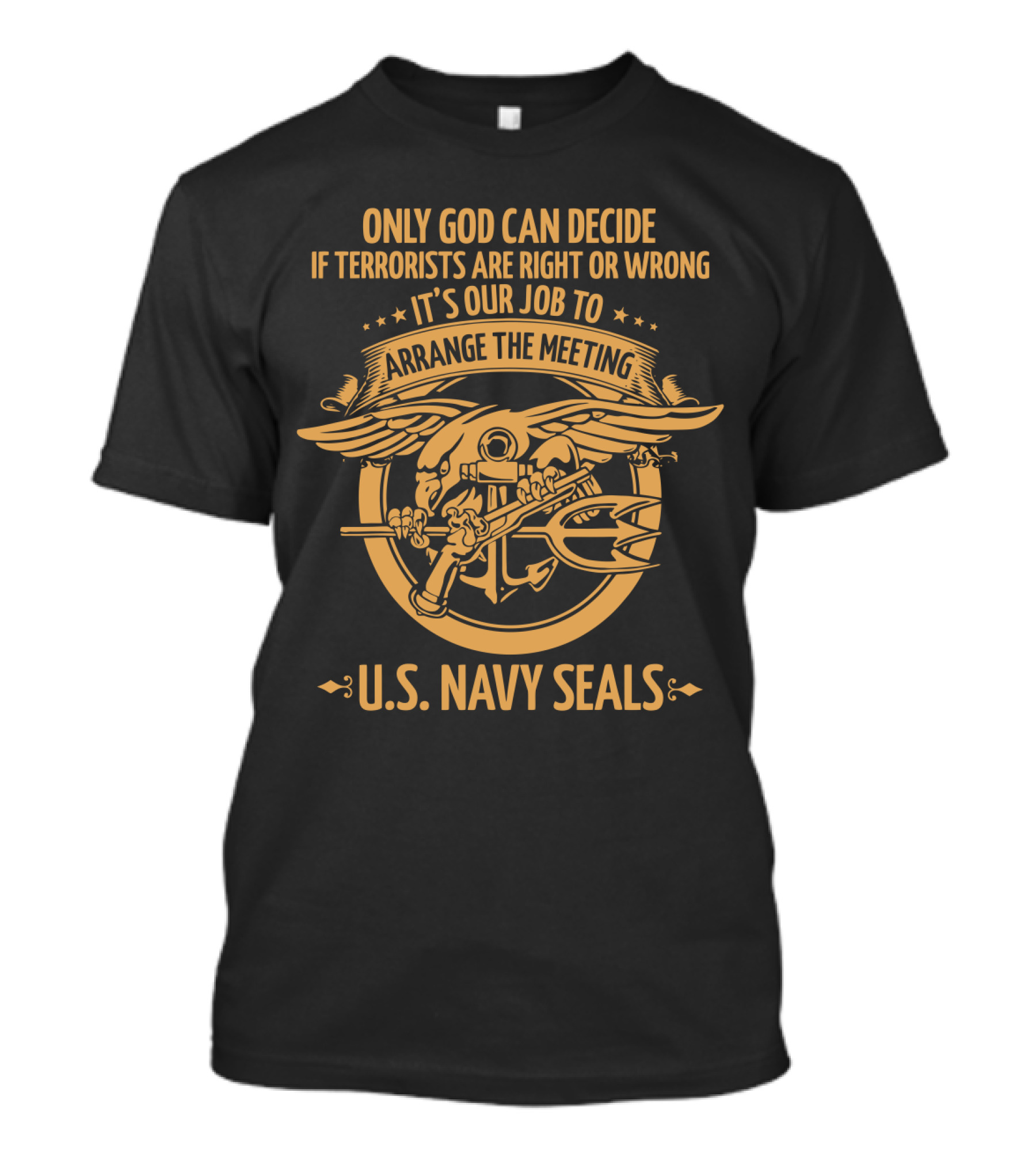 U.S. Navy Seals Only God Can Decide If Terrorists Are Right Or Wrong Arrange The Meeting T-Shirt