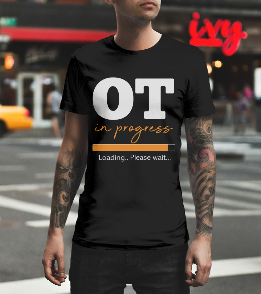 OT In Progress Loading Please Wait Occupational Therapist Student Progress Bar T-Shirt