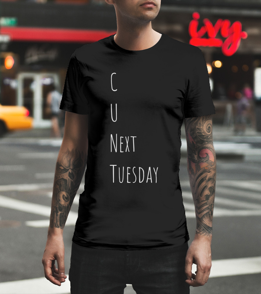 See You Next Tuesday C U Next Tuesday Text Play On Words T-Shirt