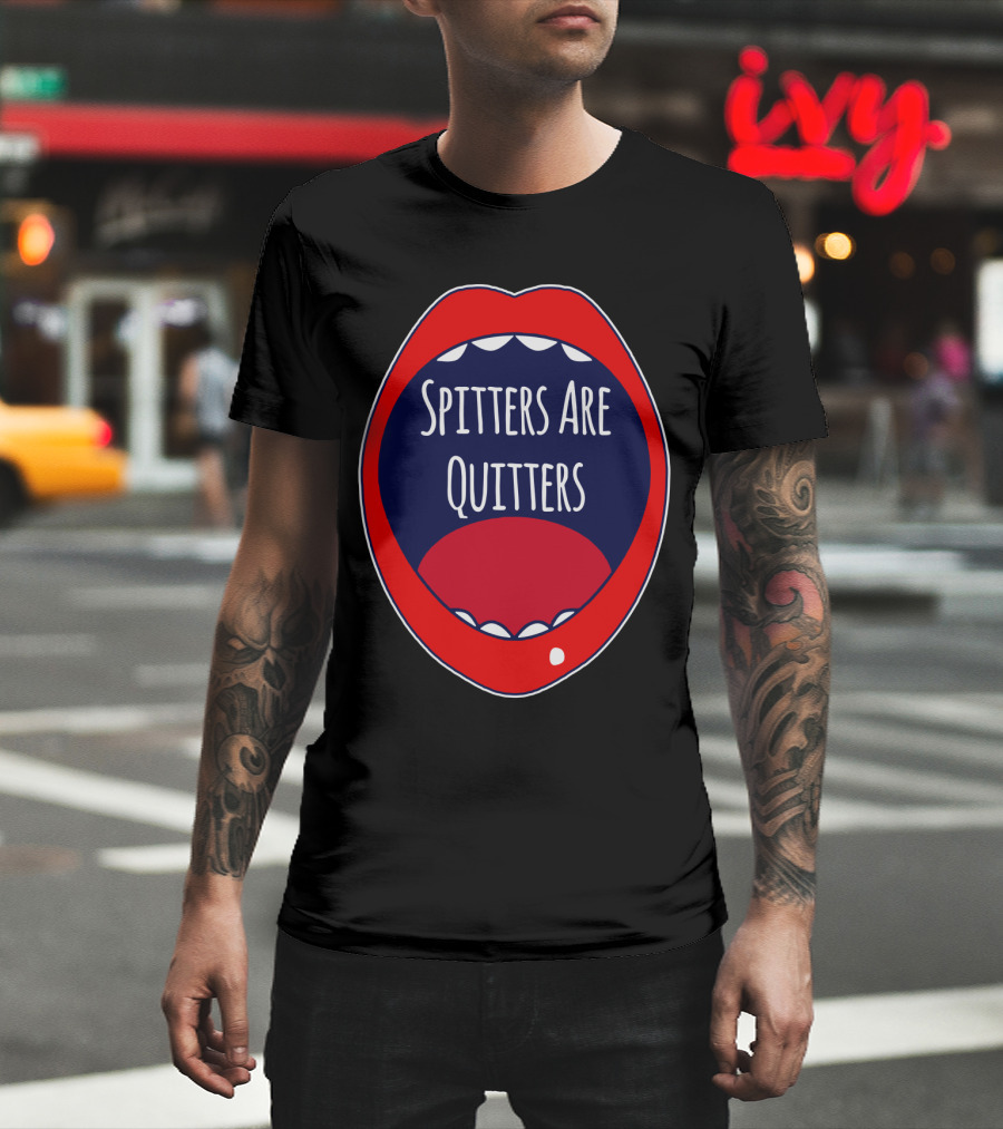 Spitters Are Quitters Red Blue Mouth T-Shirt