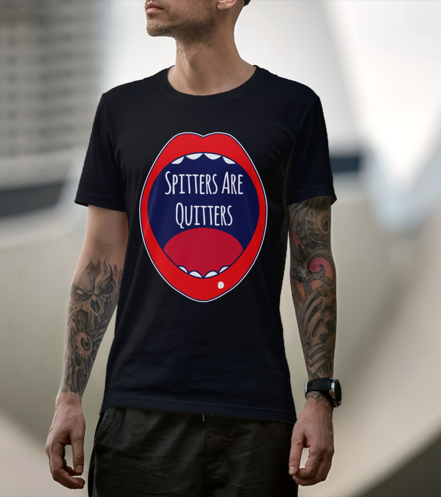 Spitters Are Quitters Red Blue Mouth T-Shirt