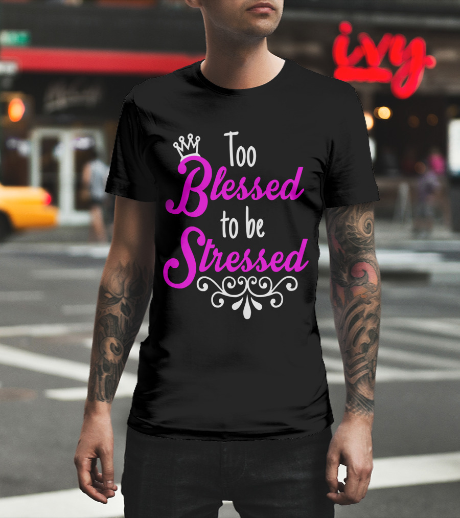 Too Blessed To Be Stressed Pink Crown Flourish T-Shirt
