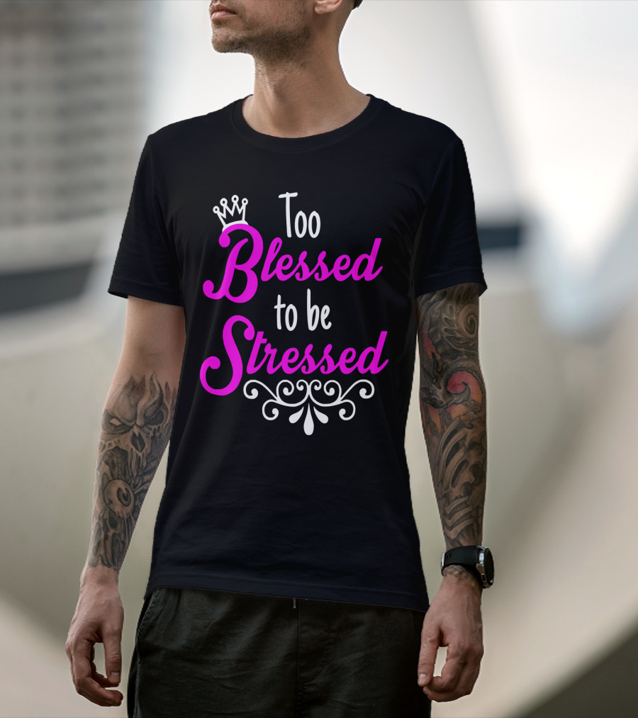 Too Blessed To Be Stressed Pink Crown Flourish T-Shirt