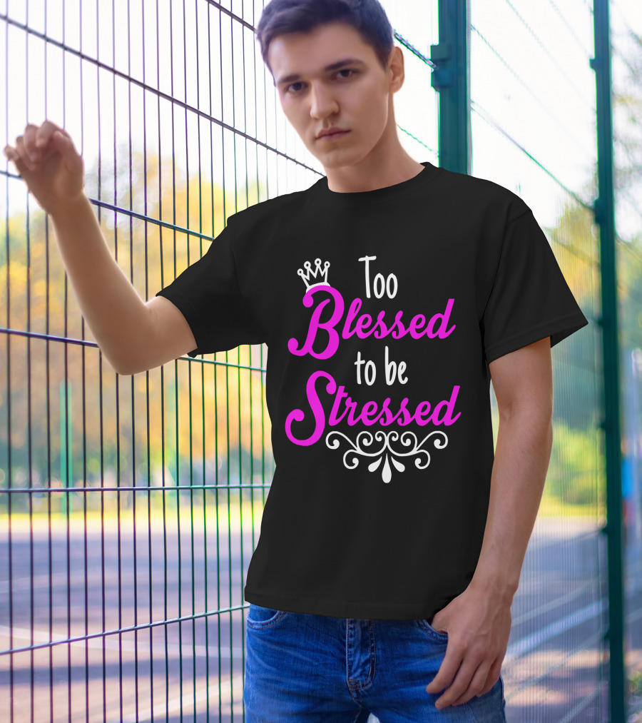 Too Blessed To Be Stressed Pink Crown Flourish T-Shirt