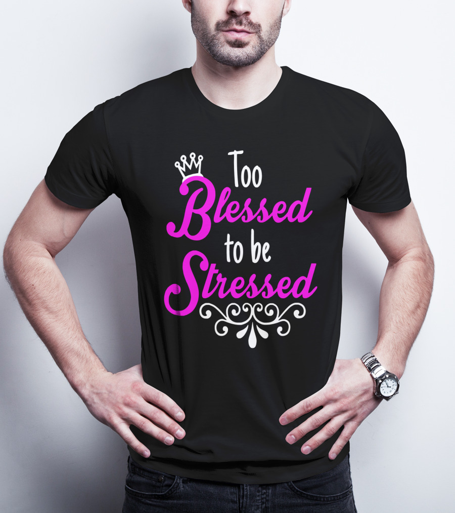 Too Blessed To Be Stressed Pink Crown Flourish T-Shirt