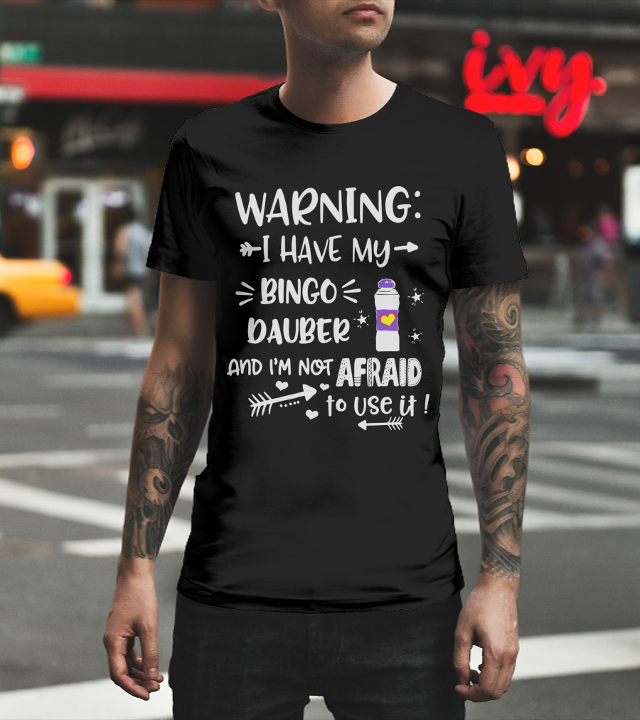 WARNING I HAVE MY BINGO DAUBER AND I'M NOT AFRAID TO USE IT WITH ARROWS AND HEARTS T-Shirt