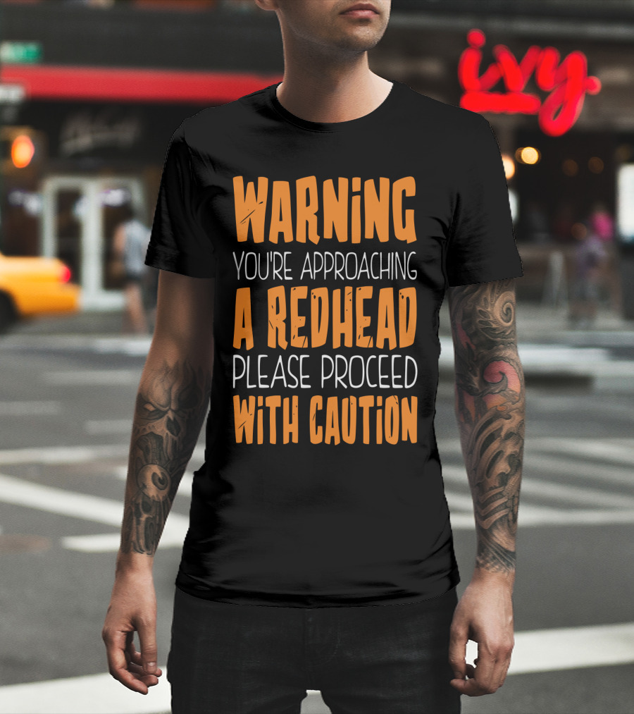 Warning You’re Approaching A Redhead Please Proceed With Caution T-Shirt