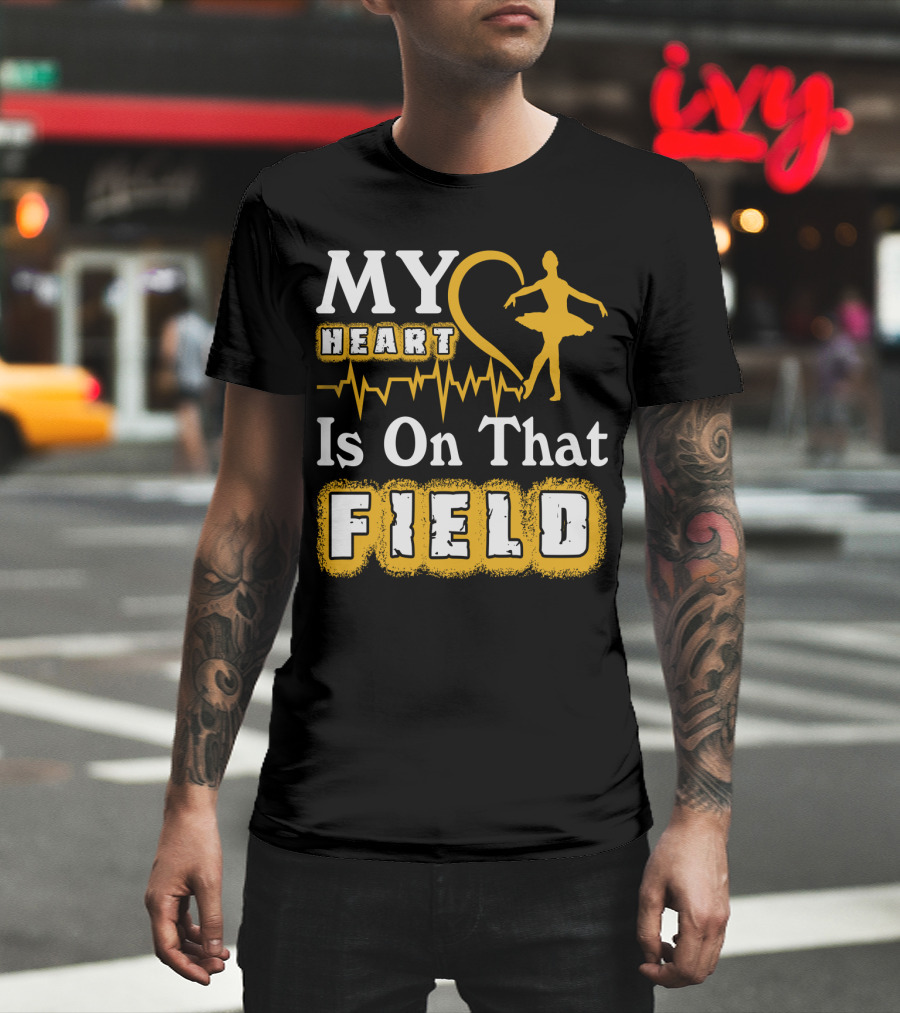 My Heart Is On That Field Ballet Dancer With Heartbeat T-Shirt