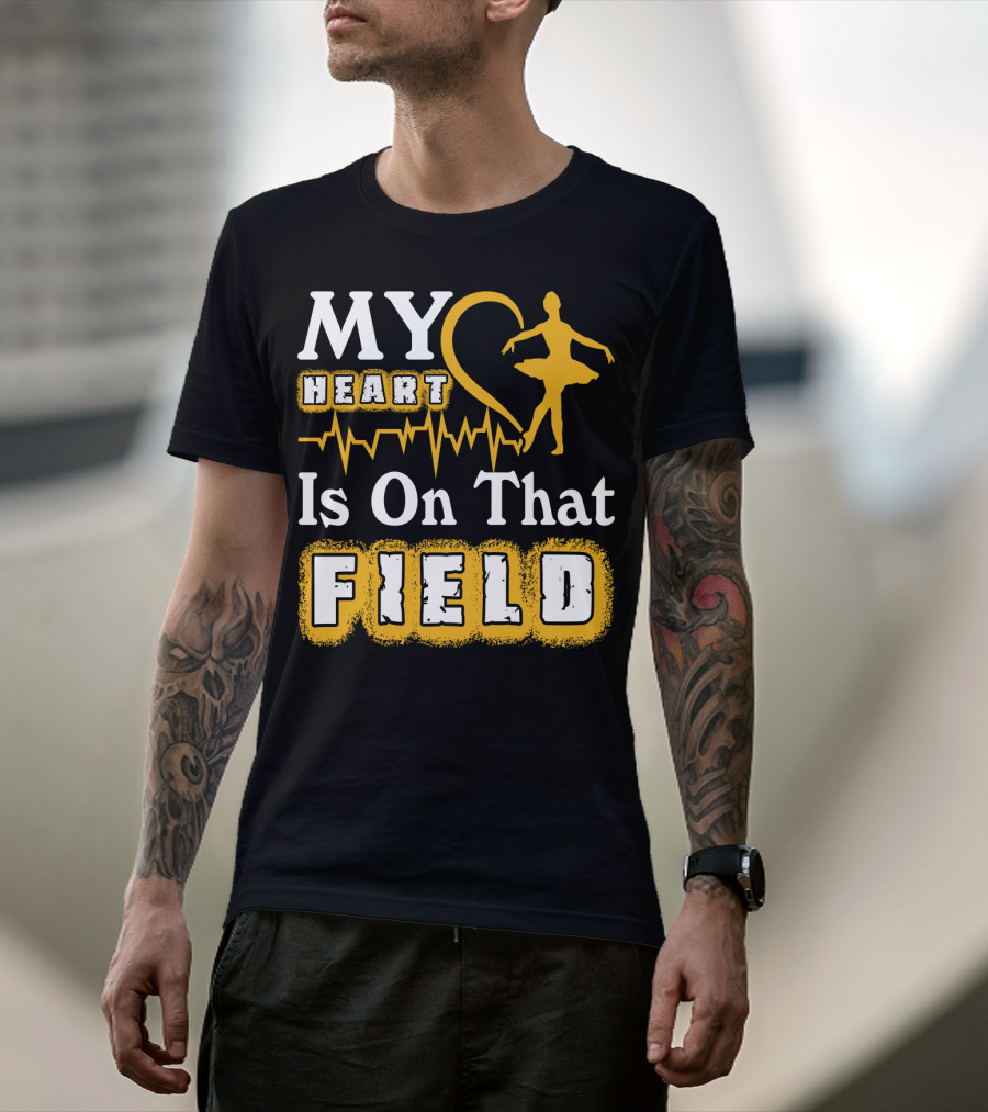 My Heart Is On That Field Ballet Dancer With Heartbeat T-Shirt