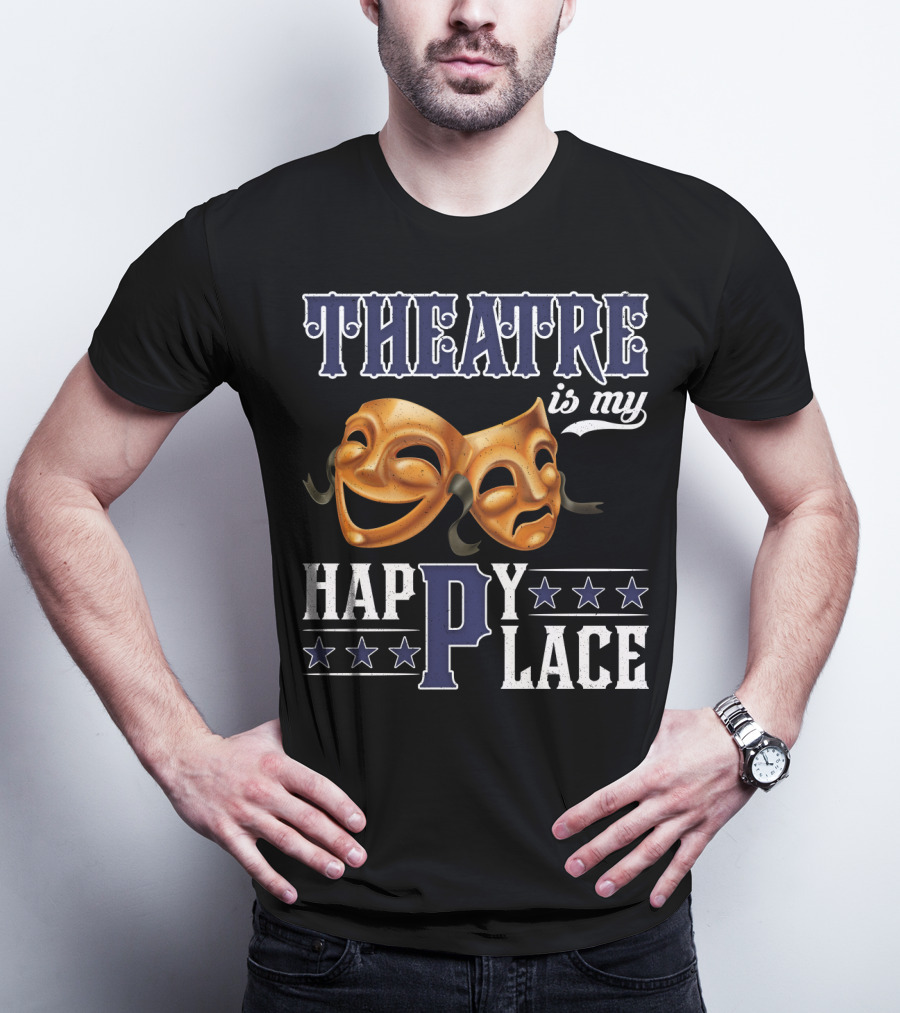 THEATRE IS MY HAPPY PLACE Comedy Tragedy Masks T-Shirt
