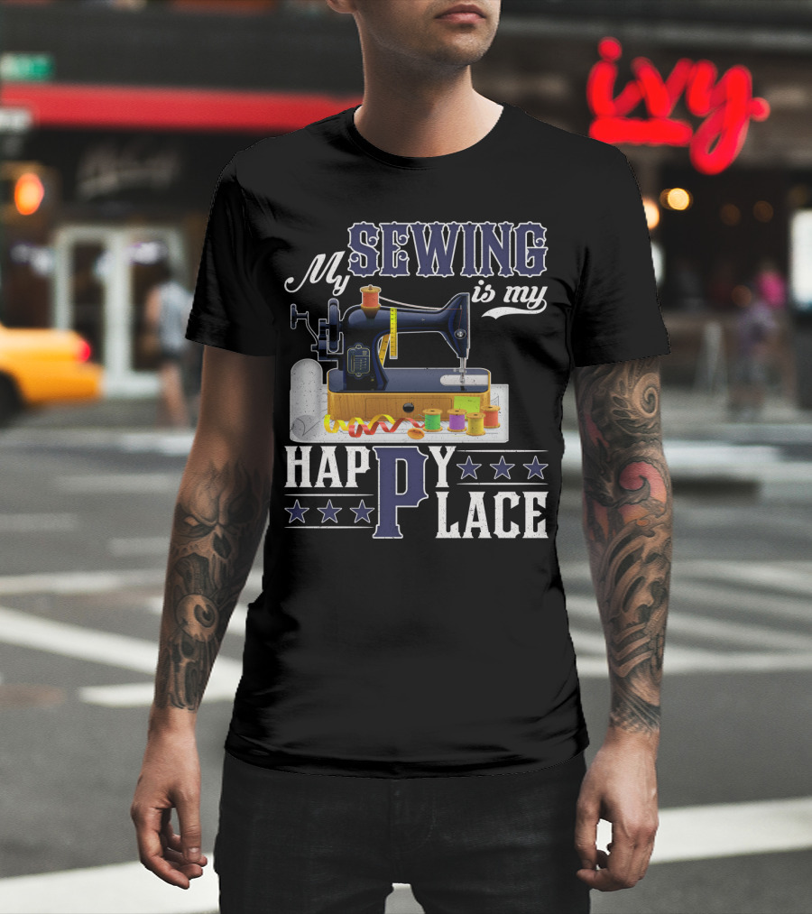 My Sewing Is My Happy Place Sewing Machine Spools Stars T-Shirt