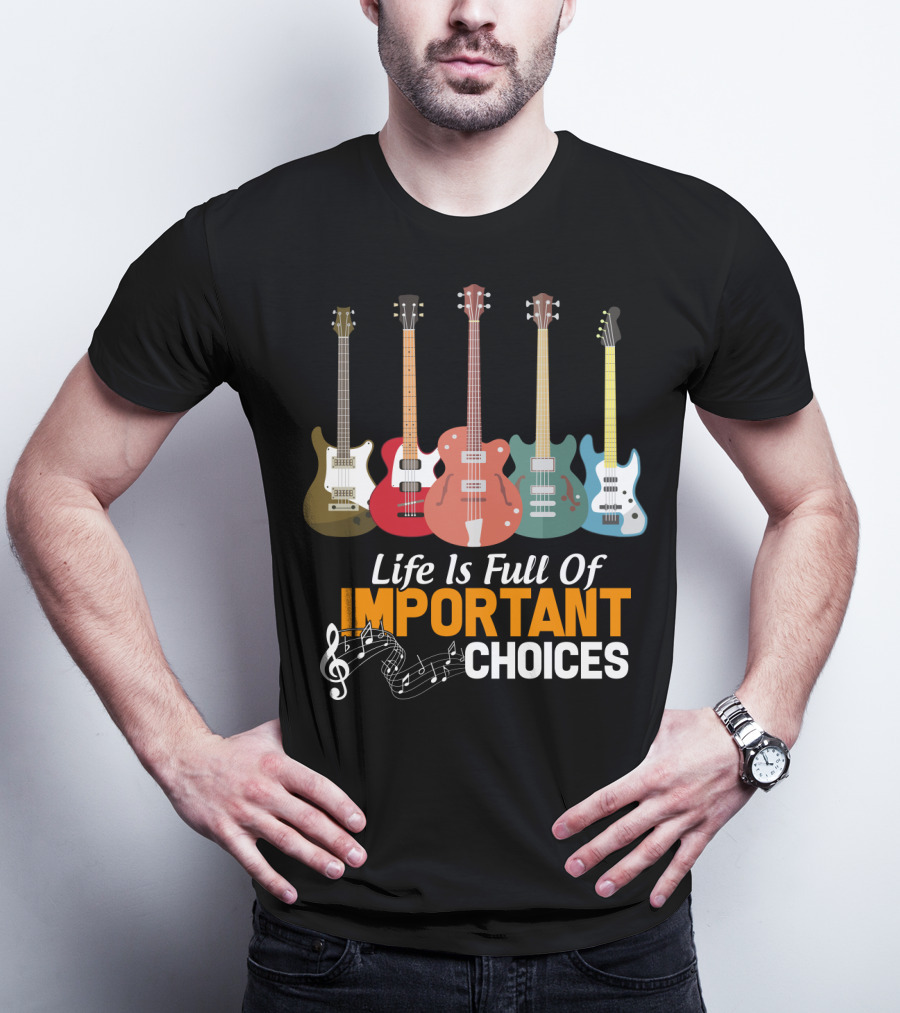 Life Is Full Of Important Choices Funny Bass Guitars Musical Notes T-Shirt