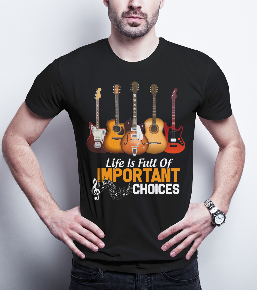 Life Is Full Of Important Choices Funny Musical Guitars T-Shirt