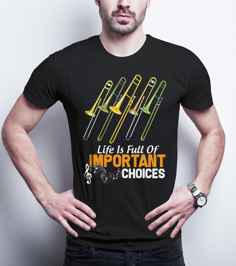 Life Is Full Of Important Choices Trombone Musical Humor T-Shirt