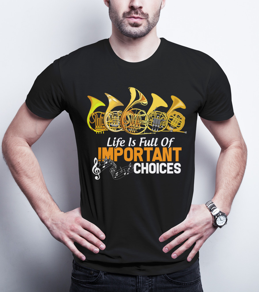 Life Is Full Of Important Choices Funny French Horn Musical Humor T-Shirt