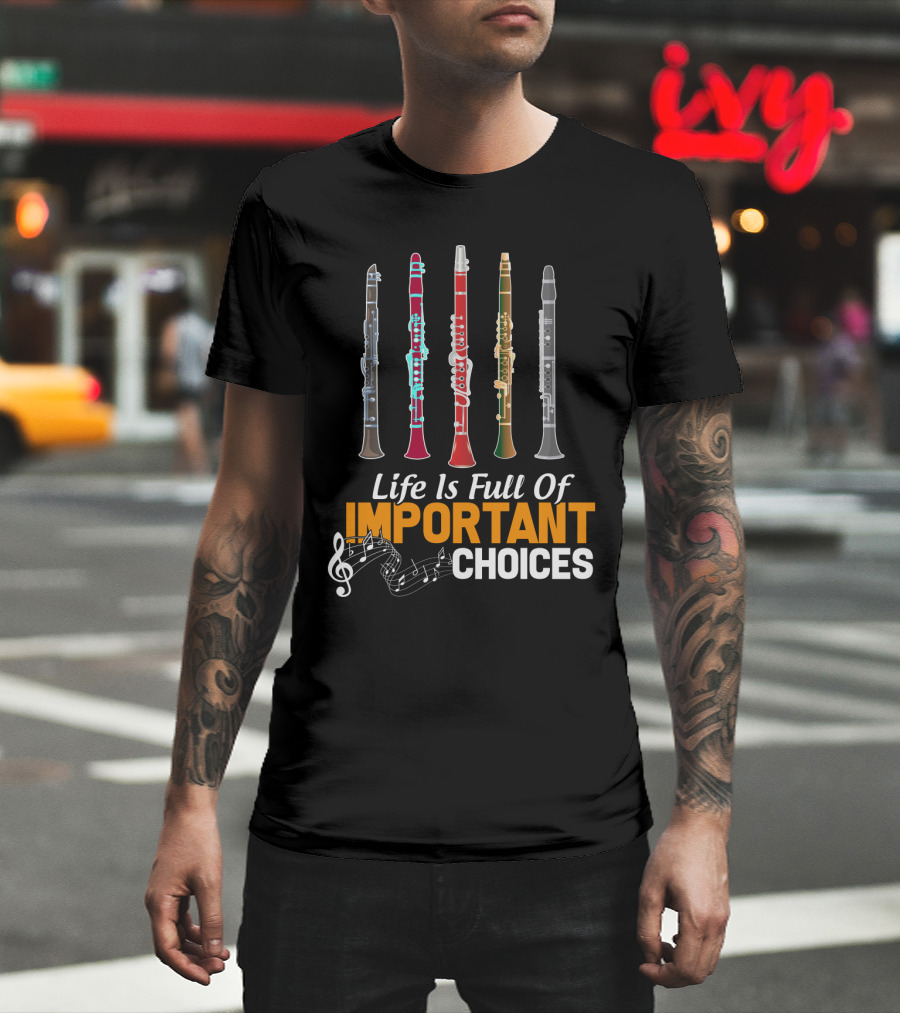 Life Is Full Of Important Choices Clarinet Musical Humor T-Shirt