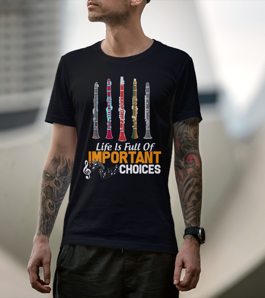 Life Is Full Of Important Choices Clarinet Musical Humor T-Shirt