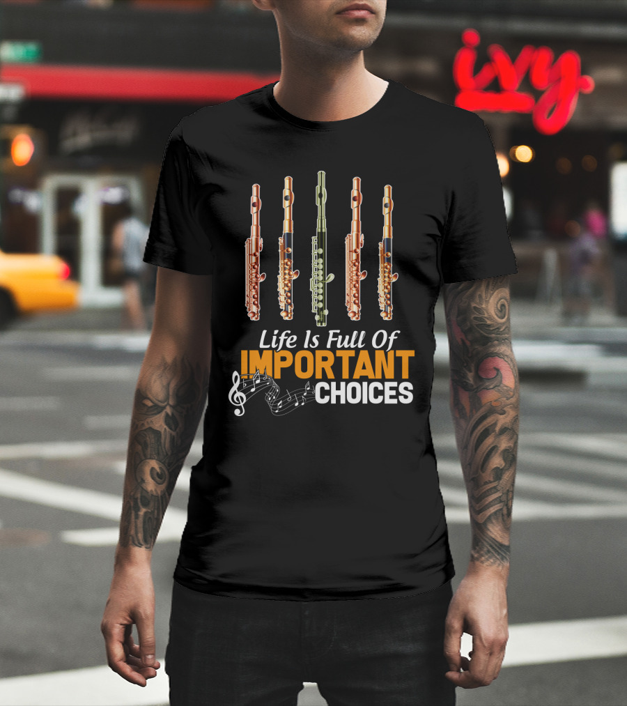 Life Is Full Of Important Choices Piccolo Flute Music Notes T-Shirt