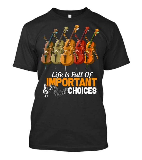 Life Is Full Of Important Choices Colorful Cello Music Notes T-Shirt