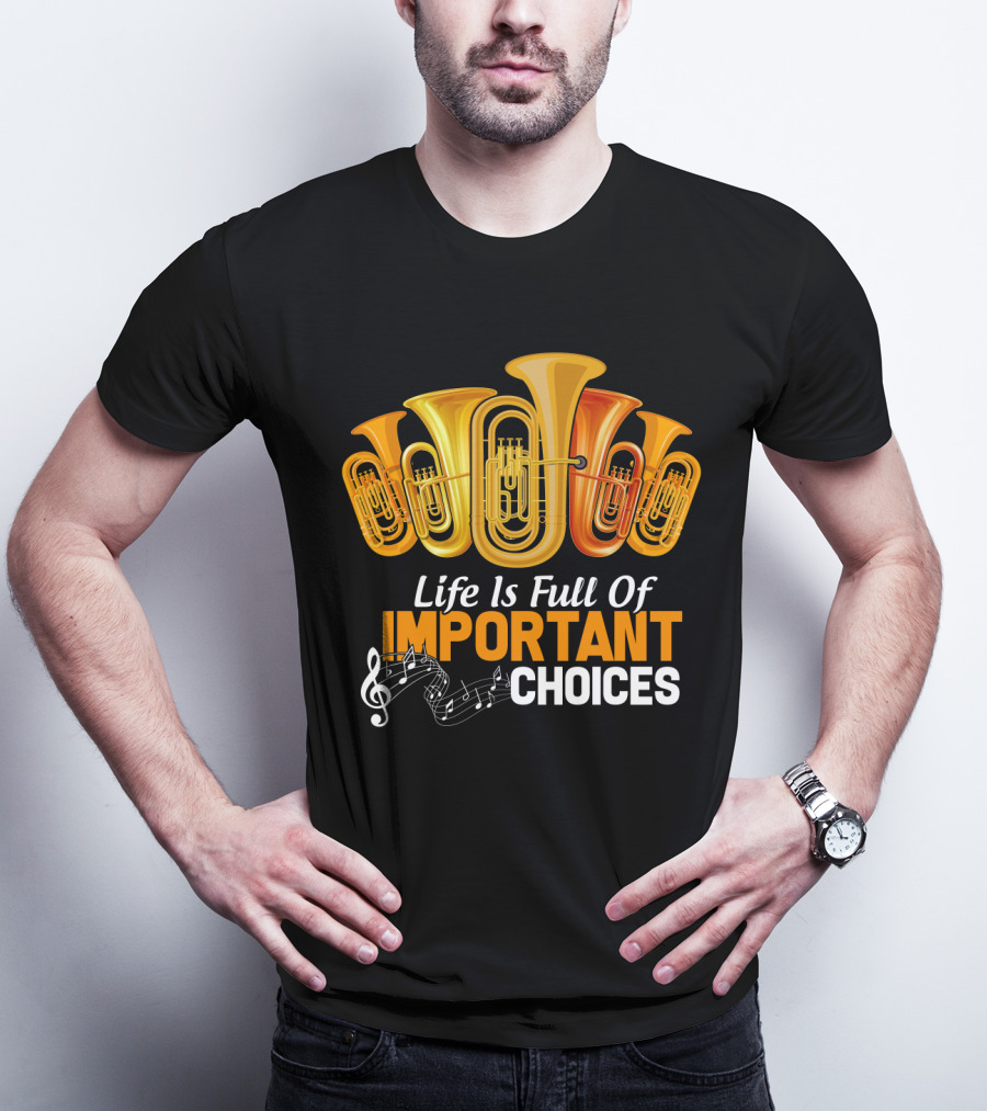 Life Is Full Of Important Choices Musical Tuba Humor T-Shirt