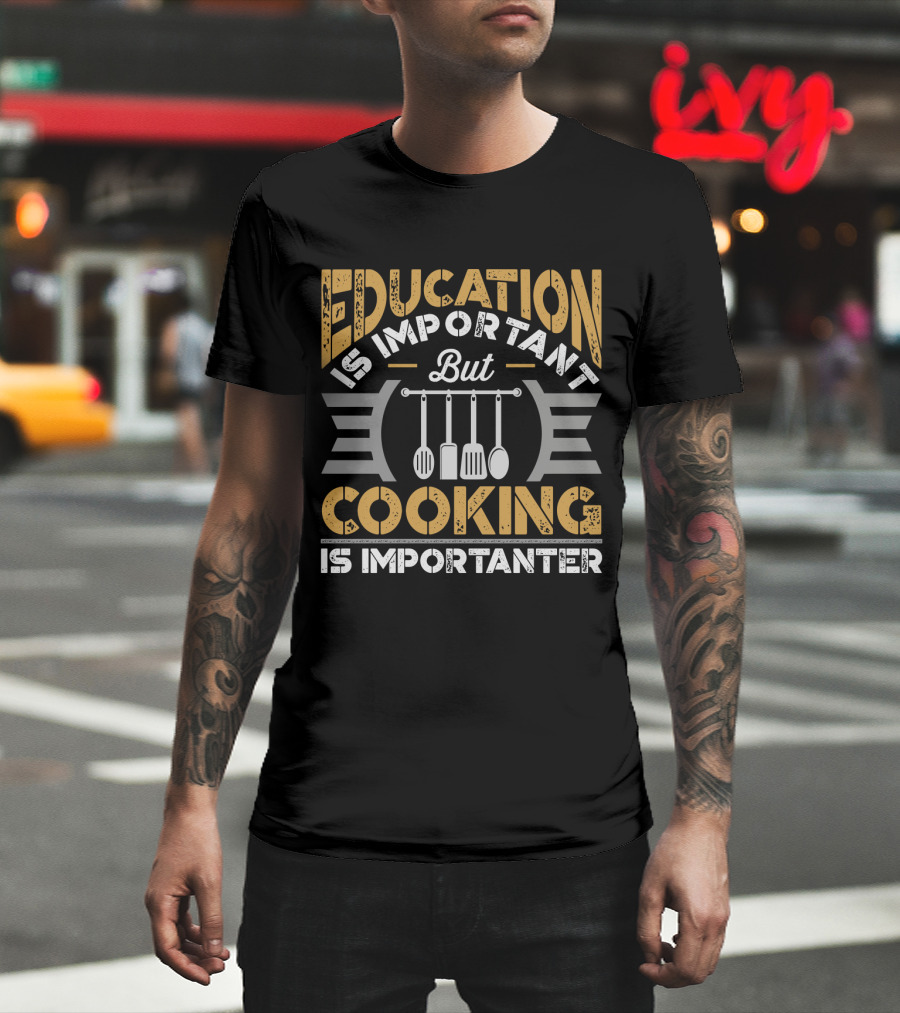 Education Is Important But Cooking Is Importanter With Hanging Utensils T-Shirt