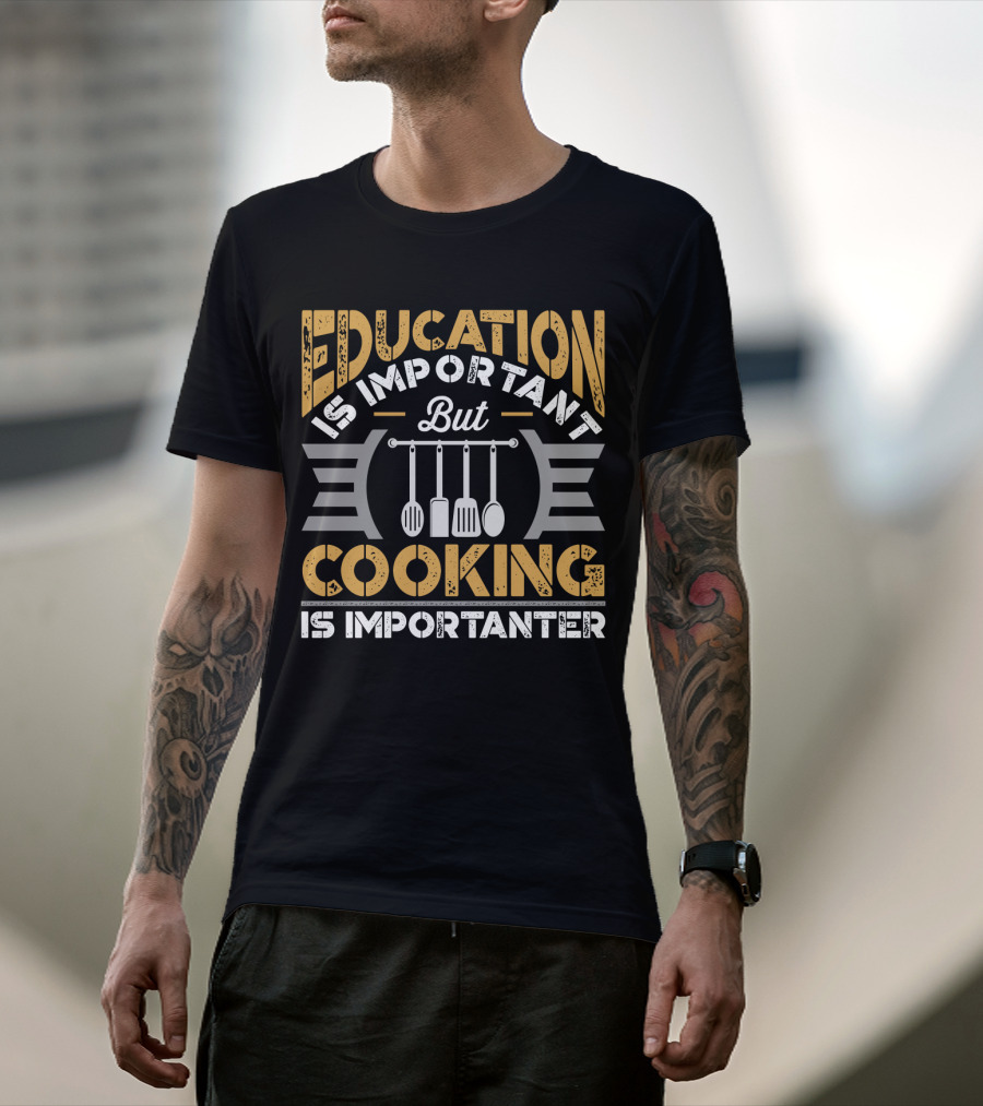 Education Is Important But Cooking Is Importanter With Hanging Utensils T-Shirt