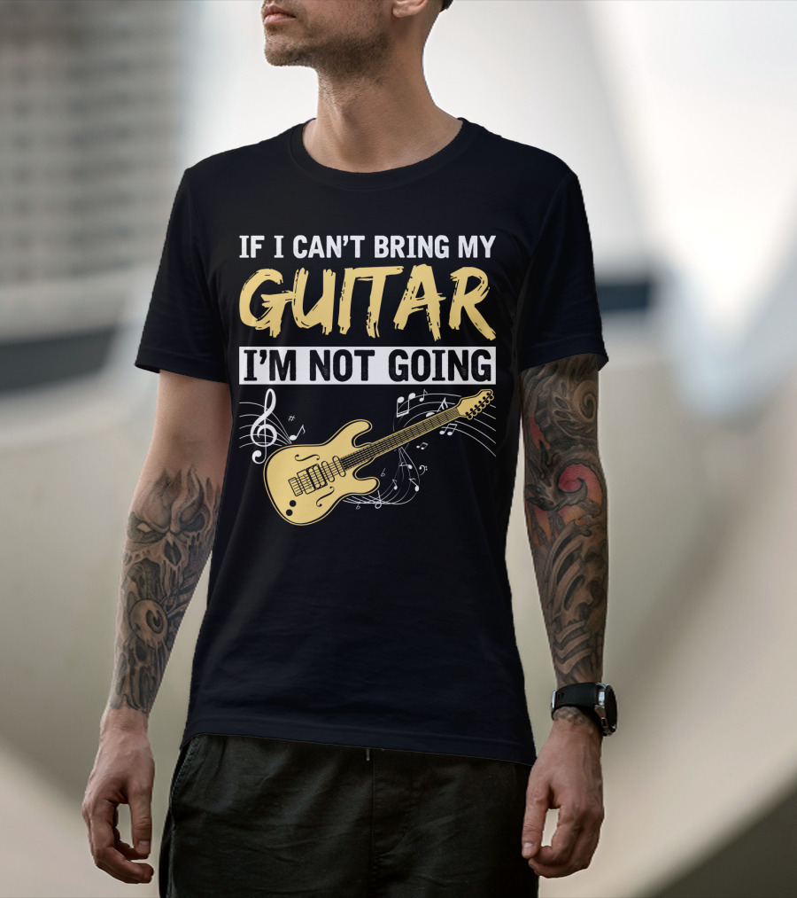 IF I CAN'T BRING MY GUITAR I'M NOT GOING MUSICAL NOTES ELECTRIC GUITAR MUSIC SYMBOLS T-Shirt