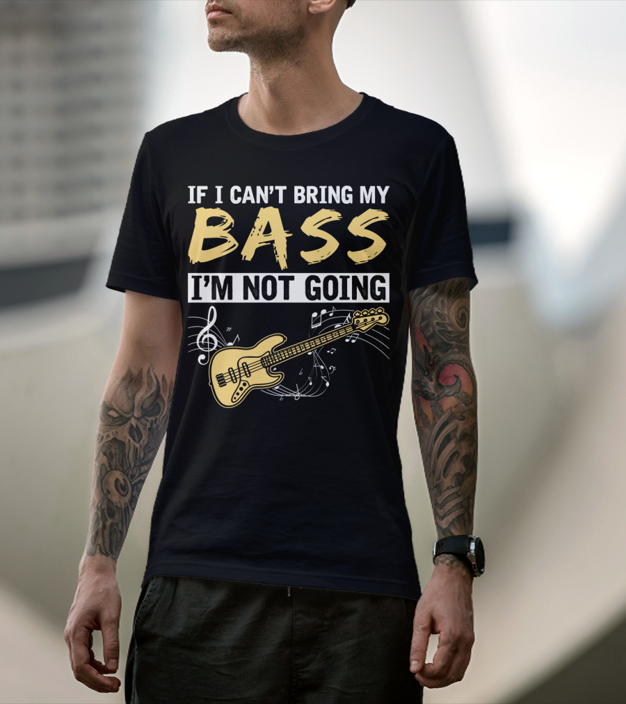 IF I CAN’T BRING MY BASS I’M NOT GOING Musically Illustrated Bass Guitar Notes T-Shirt