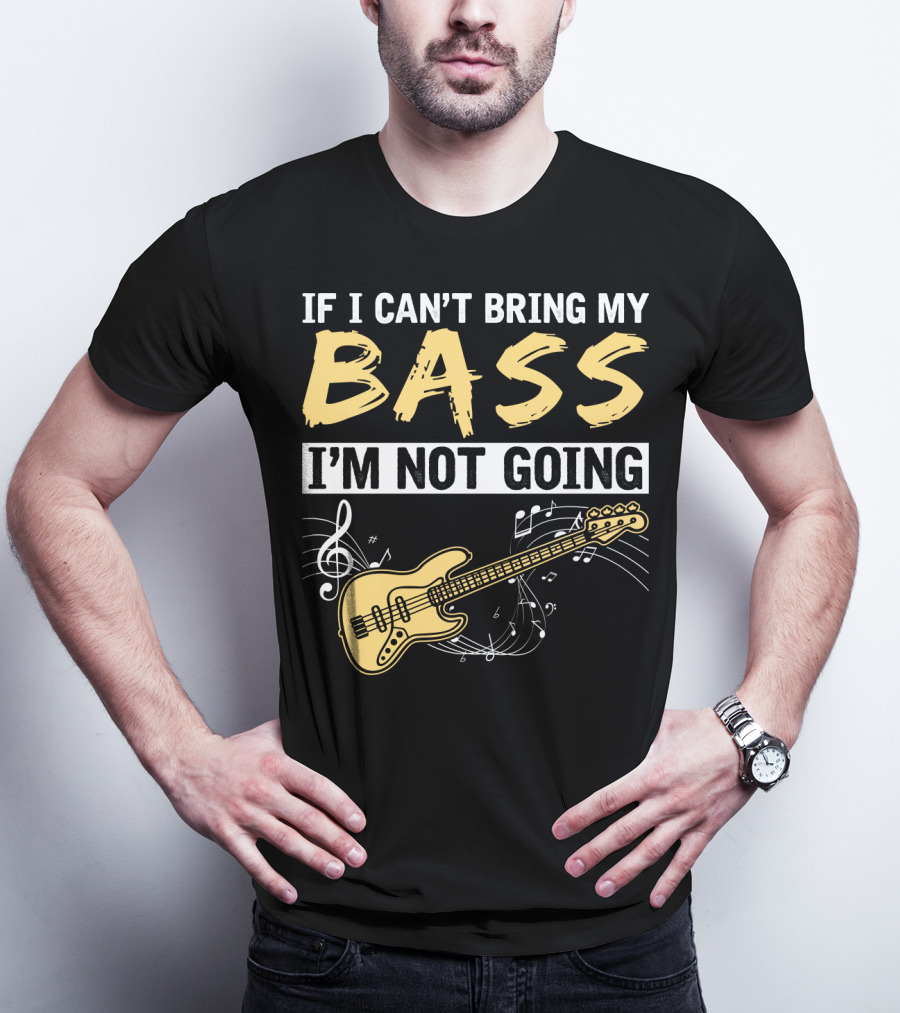 IF I CAN’T BRING MY BASS I’M NOT GOING Musically Illustrated Bass Guitar Notes T-Shirt