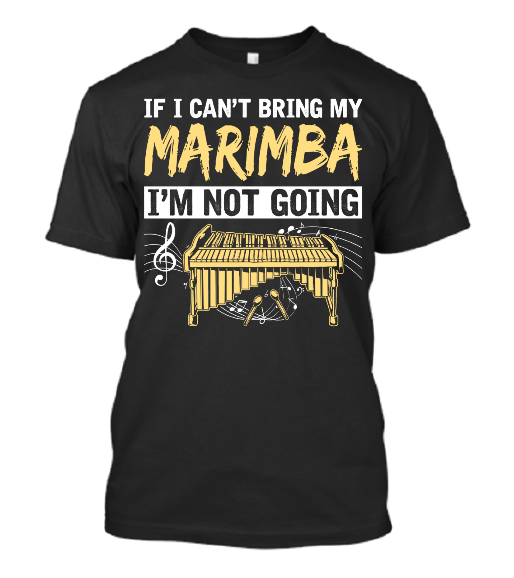 If I Can't Bring My Marimba I'm Not Going Music Note Instrument T-Shirt