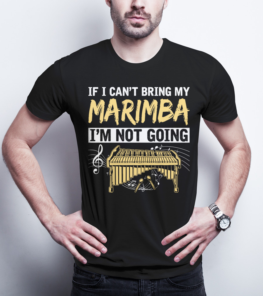 If I Can't Bring My Marimba I'm Not Going Music Note Instrument T-Shirt