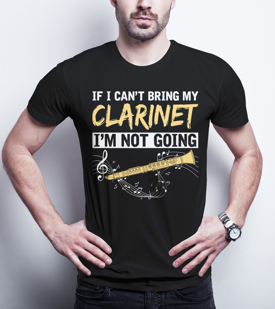 If I Can't Bring My Clarinet I'm Not Going Musical Notes And Clarinet T-Shirt