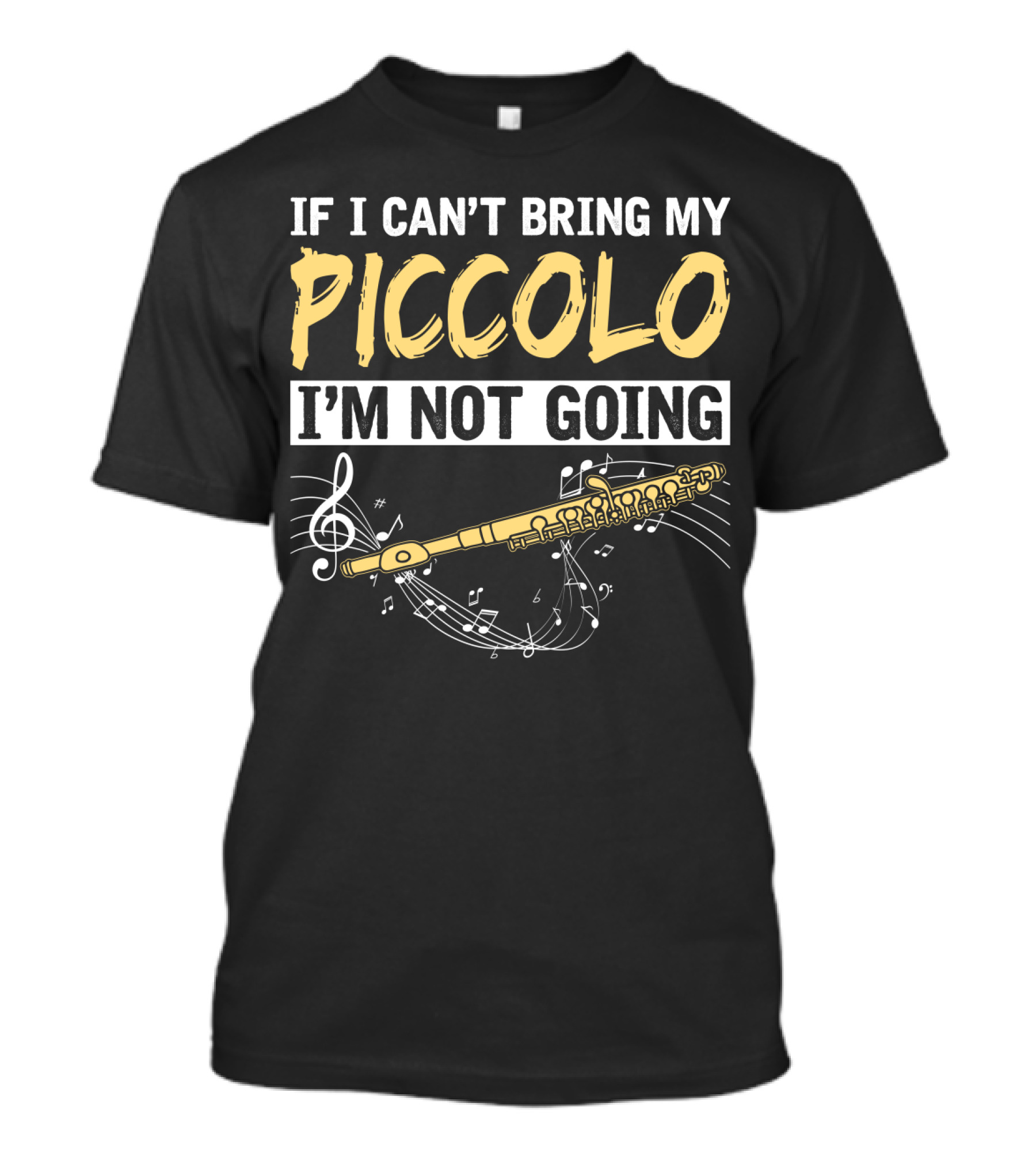 If I Can't Bring My Piccolo I'm Not Going Musical Notes Flute T-Shirt