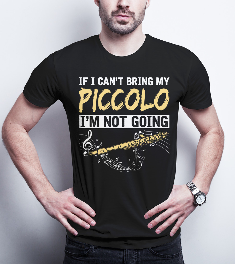 If I Can't Bring My Piccolo I'm Not Going Musical Notes Flute T-Shirt