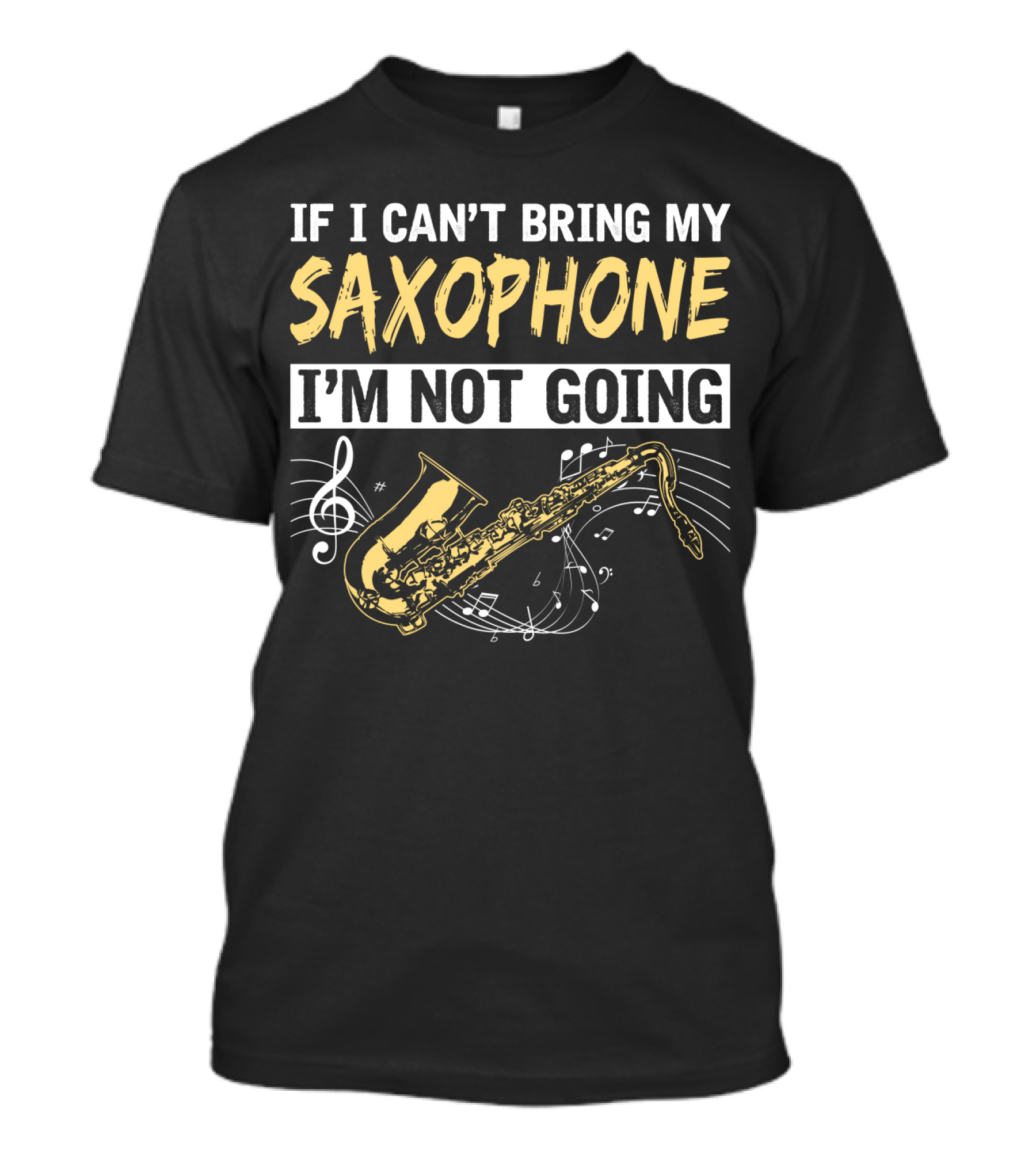 If I Can't Bring My Saxophone I'm Not Going Musical Notes T-Shirt