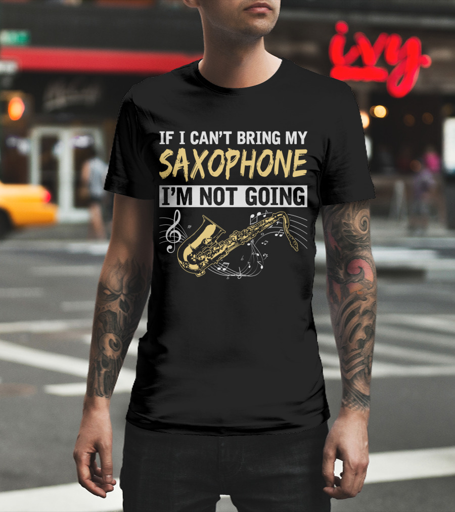 If I Can't Bring My Saxophone I'm Not Going Musical Notes T-Shirt