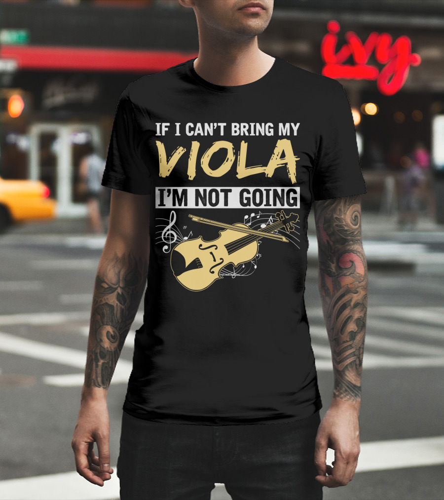 If I Can't Bring My Viola I'm Not Going Musical Notes Clef T-Shirt