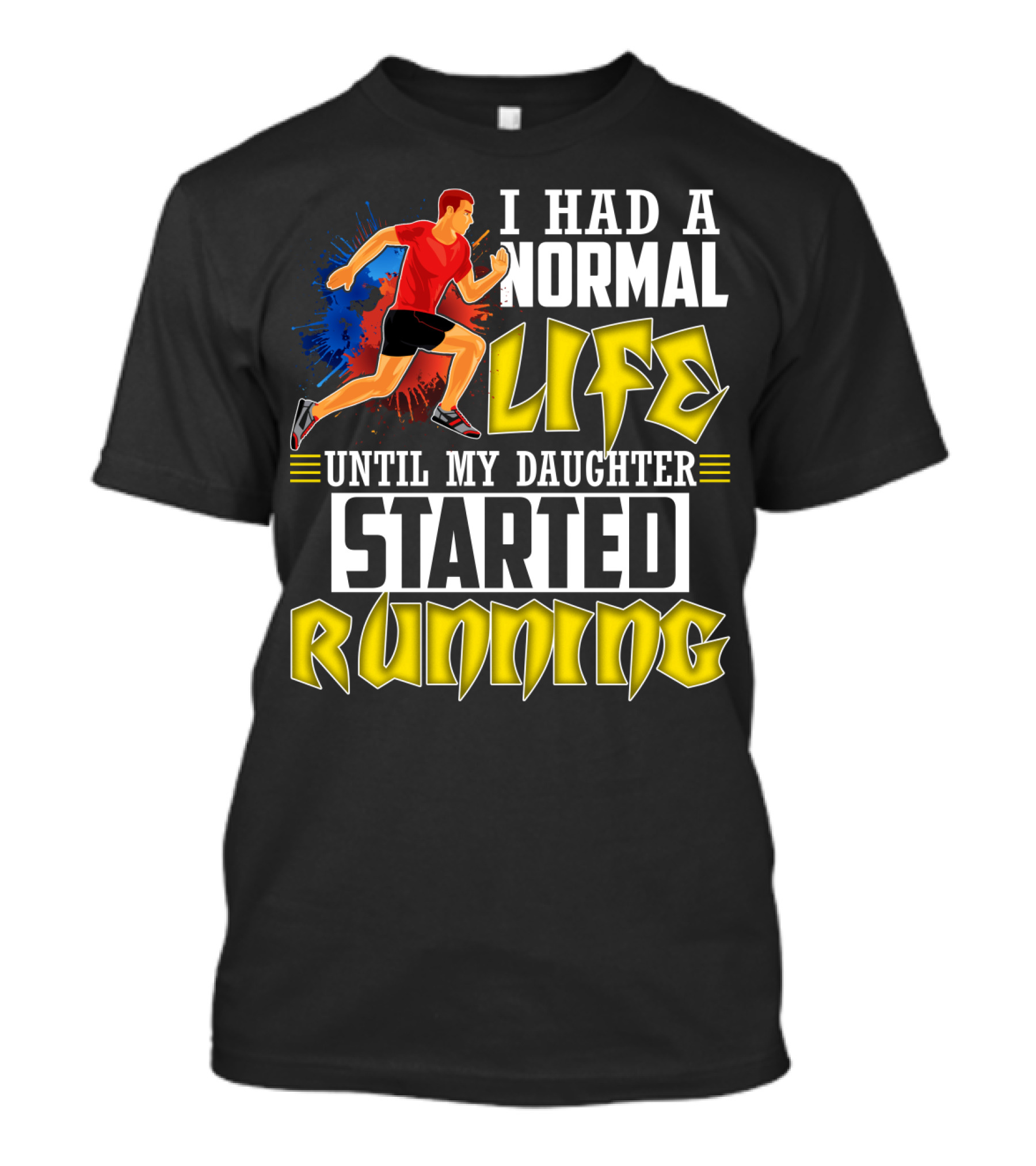 I Had A Normal Life Until My Daughter Started Running With Bold Athlete Illustration And Splash Background T-Shirt