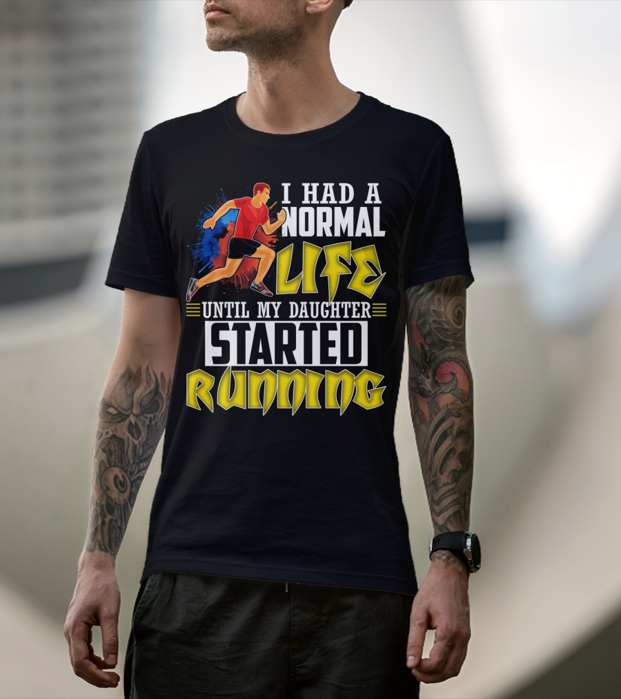 I Had A Normal Life Until My Daughter Started Running With Bold Athlete Illustration And Splash Background T-Shirt
