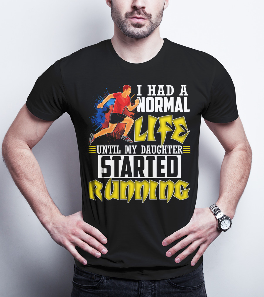 I Had A Normal Life Until My Daughter Started Running With Bold Athlete Illustration And Splash Background T-Shirt